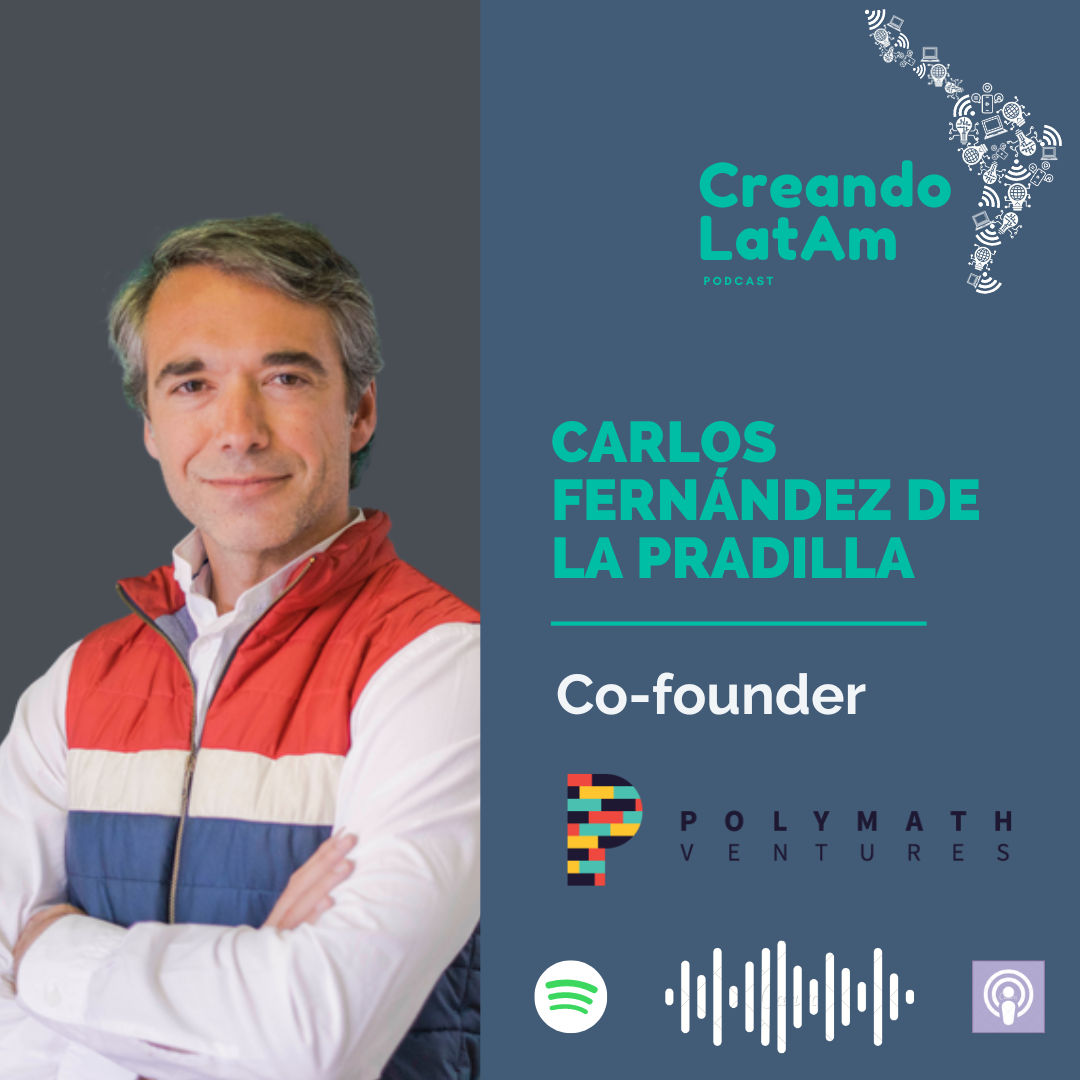 Carlos Fernández de la Pradilla: Polymath Ventures - Creando LatAm Podcast